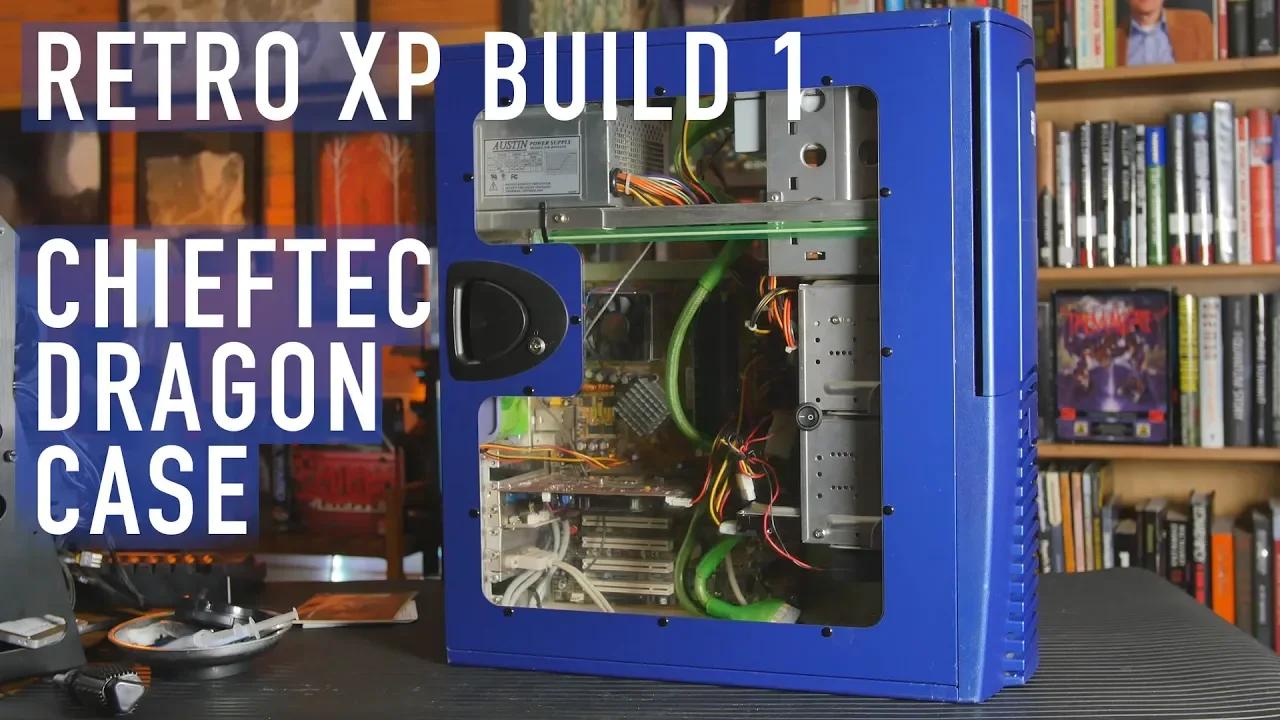 Windows XP Retro Gaming Build Episode 1: Chieftec Dragon Case