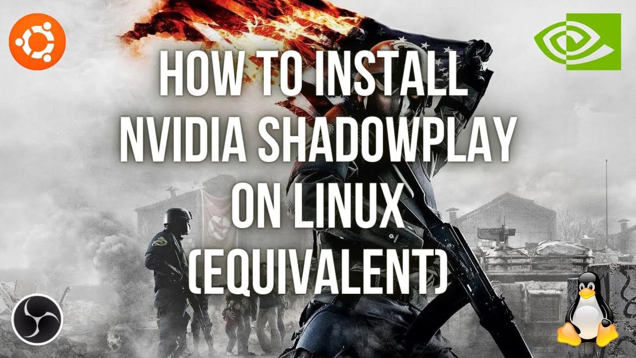How To Install and Use nVidia ShadowPlay on Linux Equivalent – NvFBC ...