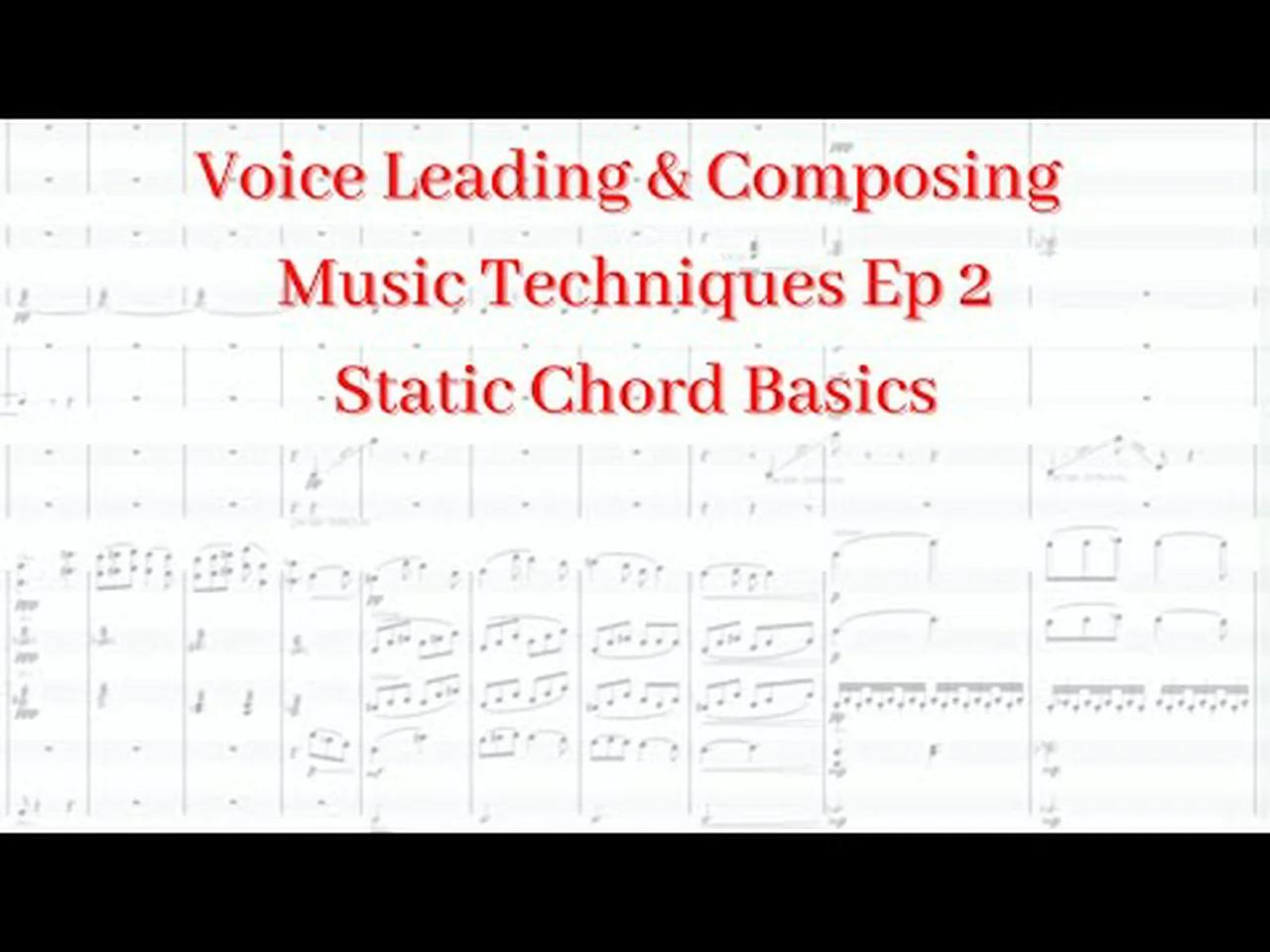 Music Voice Leading & Composing Techniques Ep 2 Basic Static Chords