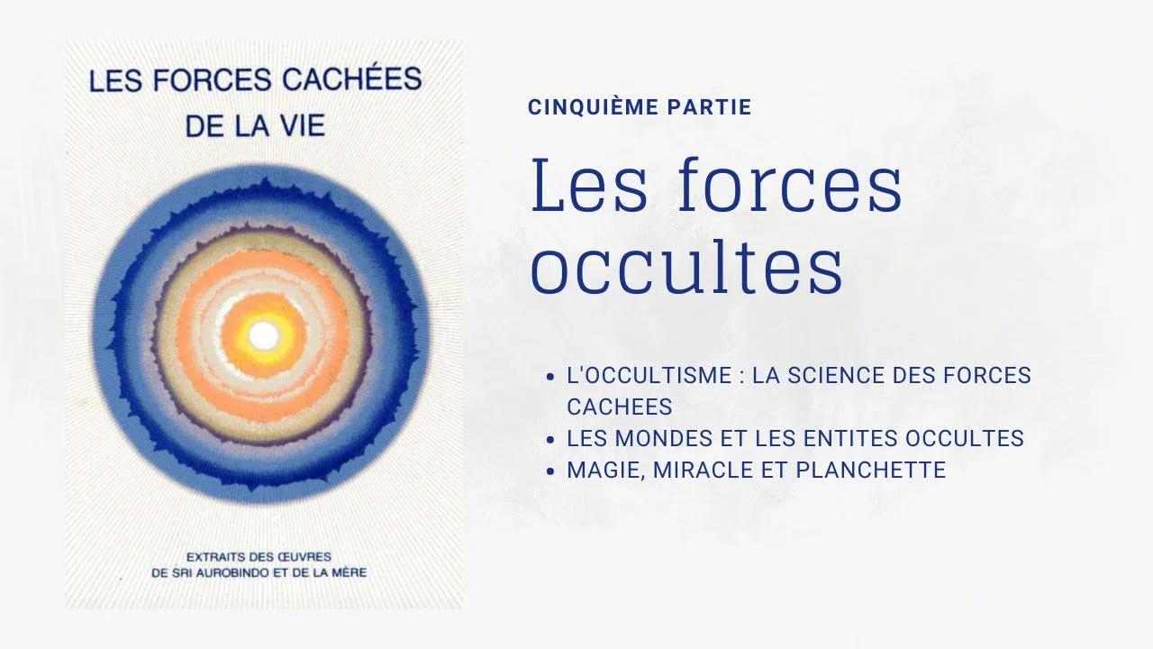 5. Les forces occultes - Les forces cachées de la vie