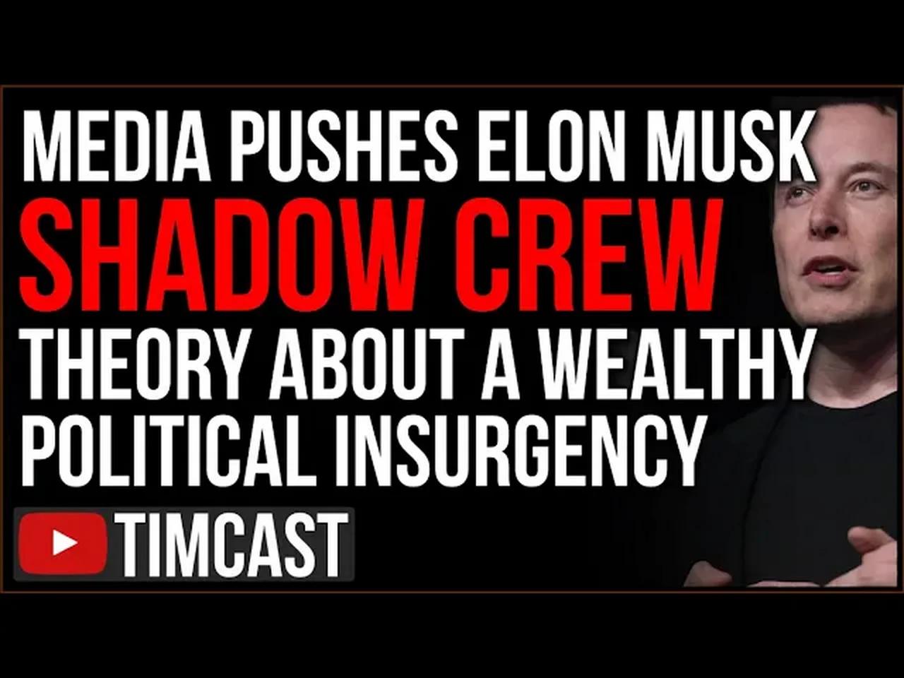 Media Pushes Elon Musk SHADOW CREW Theory, Insurgent Elites Buying ...