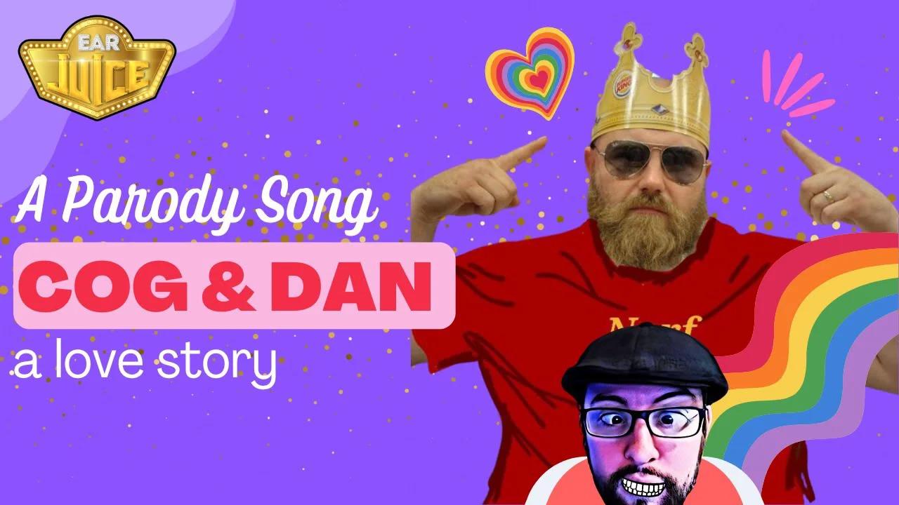 Cog & Dan: A Love Story - A Parody Song By EarJuice