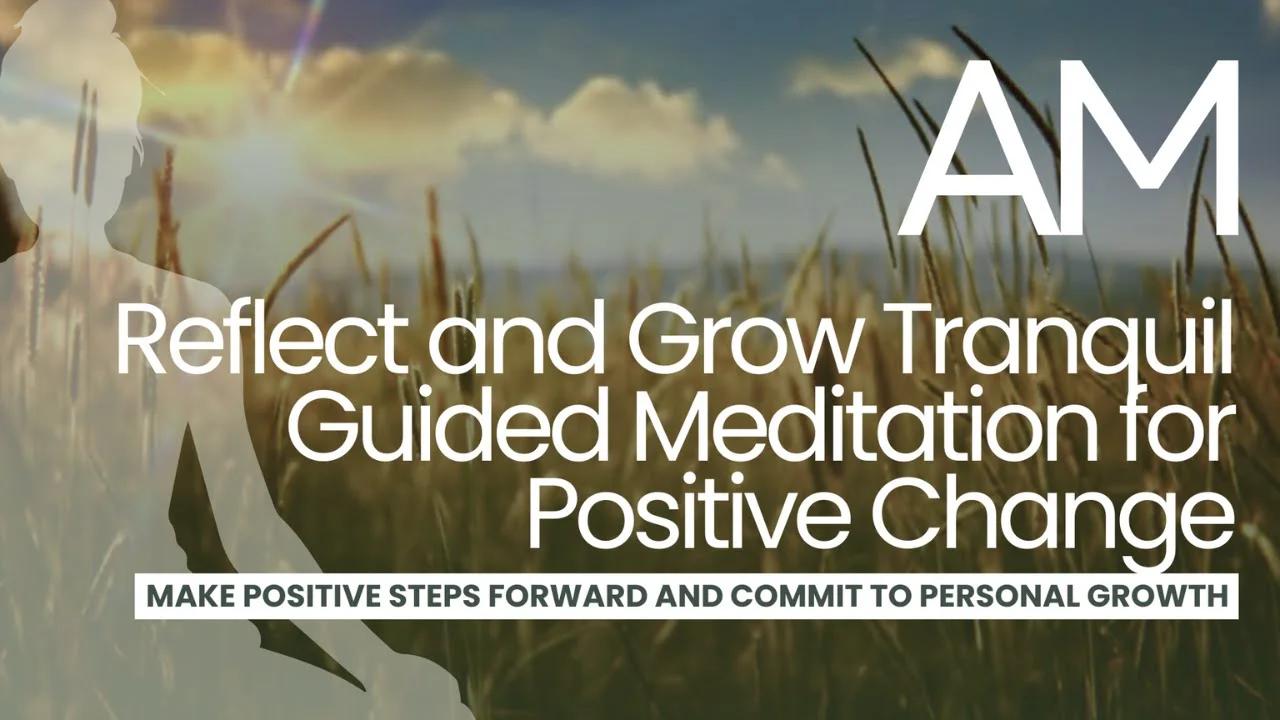 Reflect and Grow Tranquil Guided Meditation for Positive Change