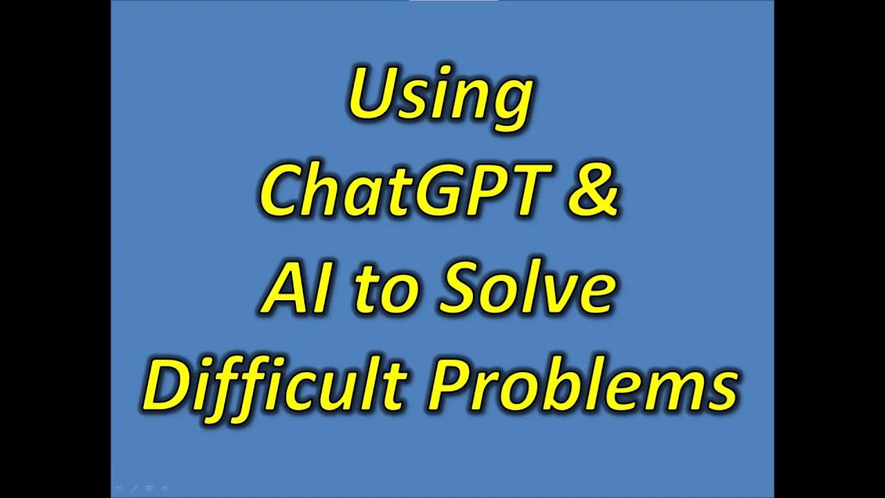 Using ChatGPT & AI to Solve Difficult Problems