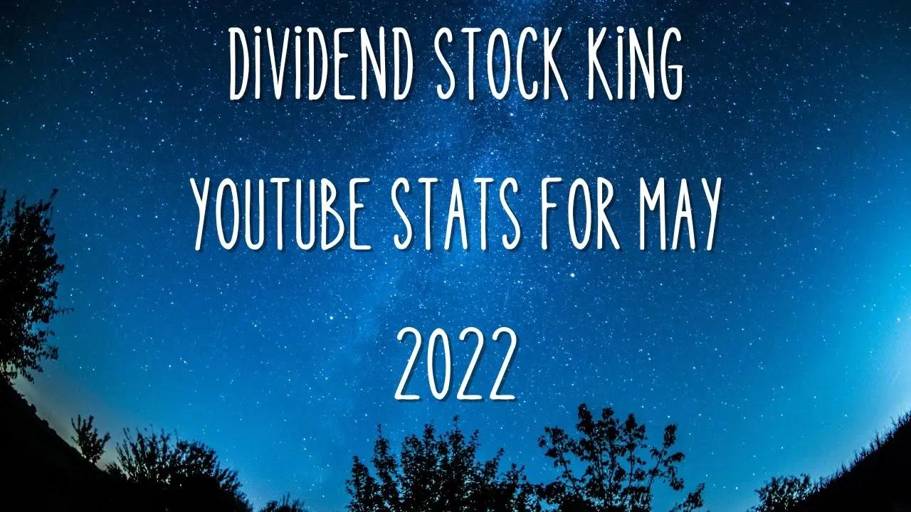 dividend stock king YouTube stats for may 2022