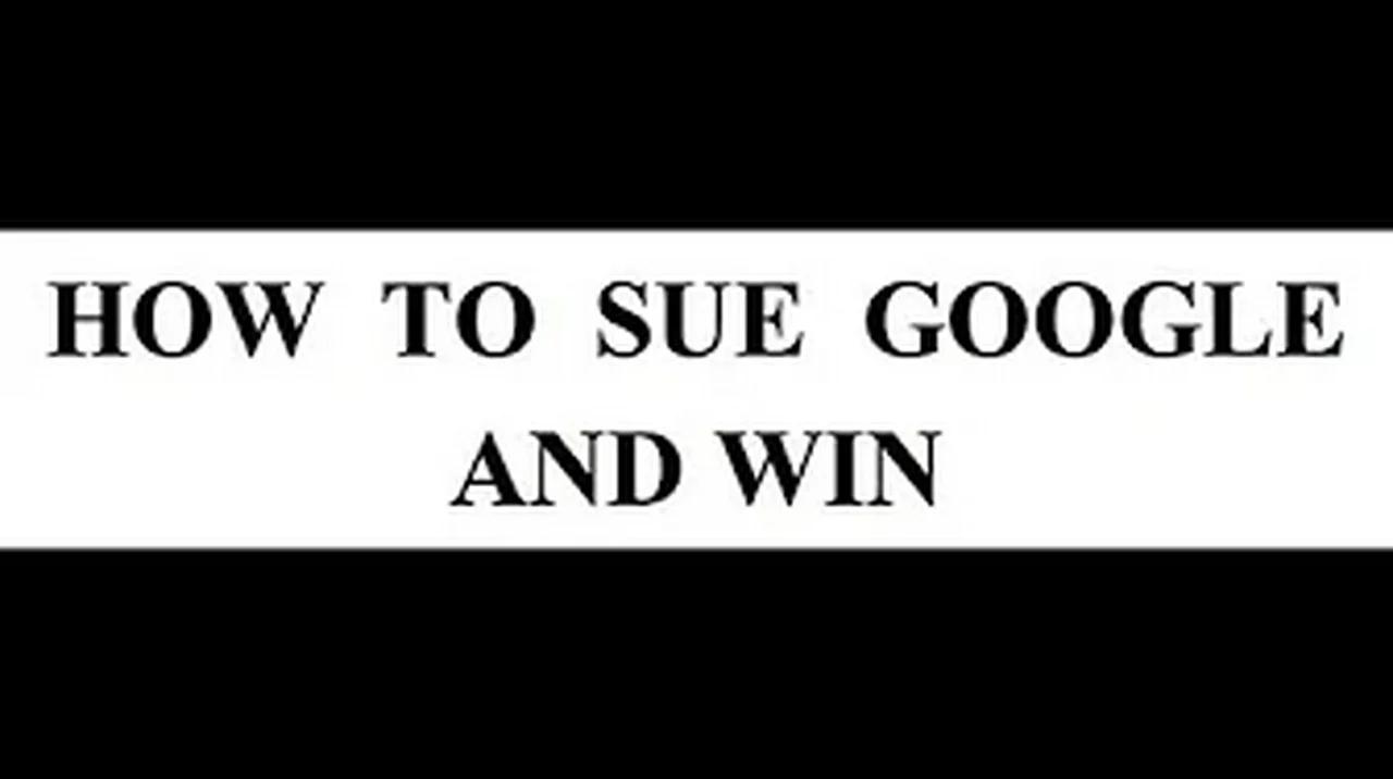 How to Sue Google and Win - READ BELOW