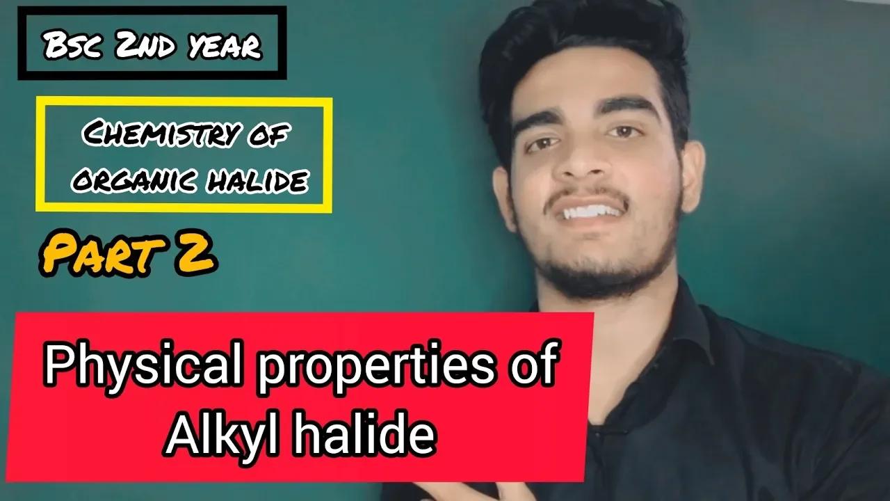 Physical properties of Alkyl halide | Chemistry of Organic halide | Bsc ...