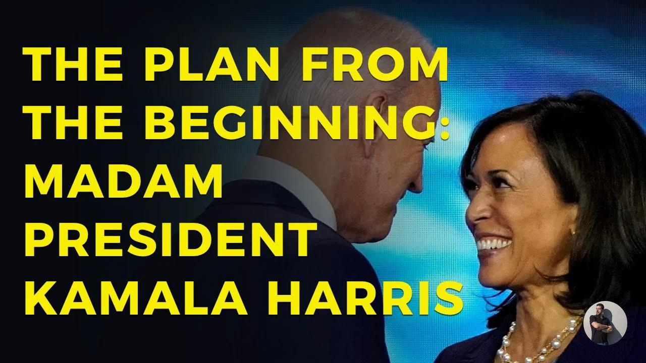 The plan from the beginning: Madam President Kamala Harris