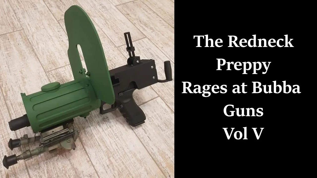 The Redneck Preppy Rages at Bubba Guns Vol V