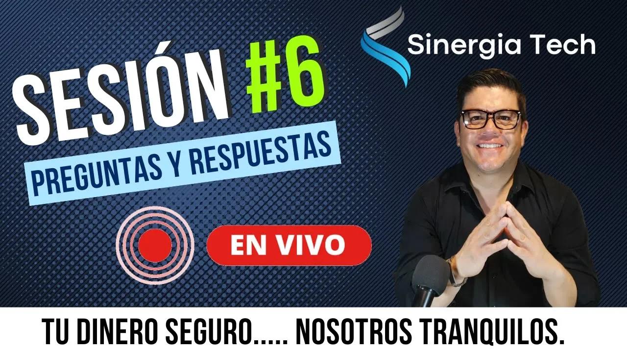 ️ Sesión #6 - Preguntas y Respuestas En Vivo | Sinergia Tech |Tu Dinero Seguro, Nosotros Tranquilos