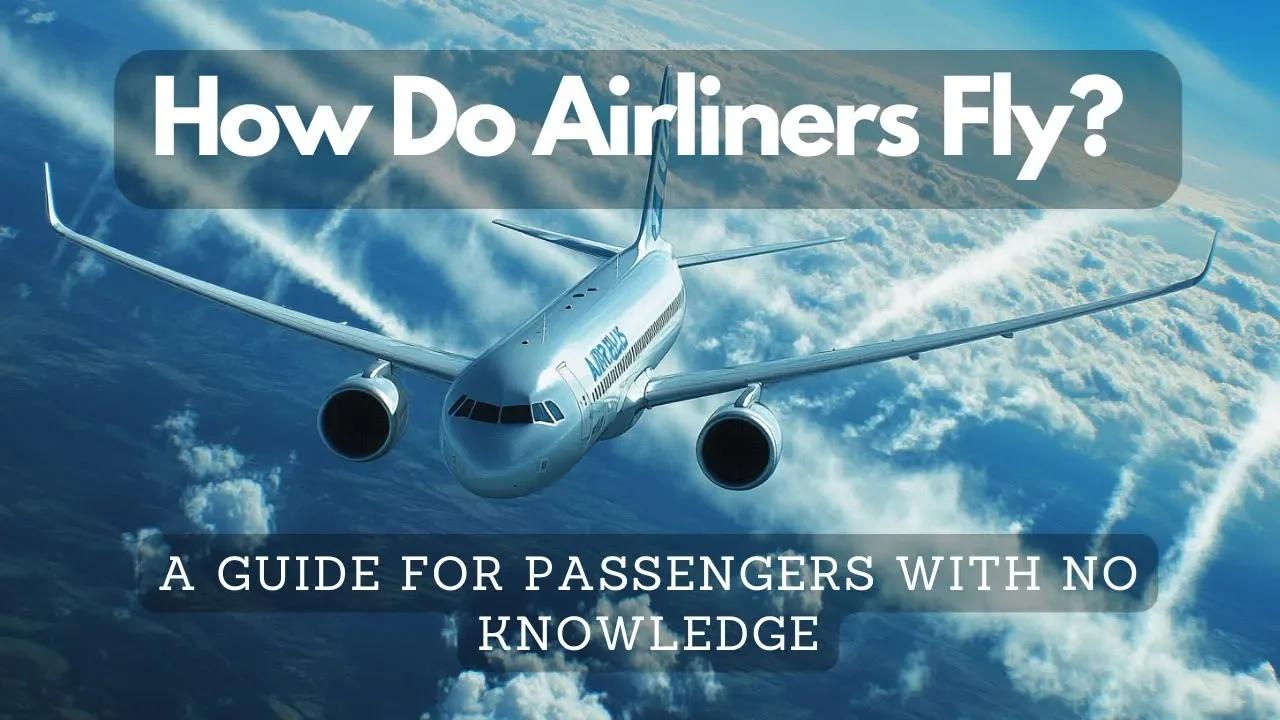 How Do Airliners Fly? A Short Guide For Those With No Prior Knowledge