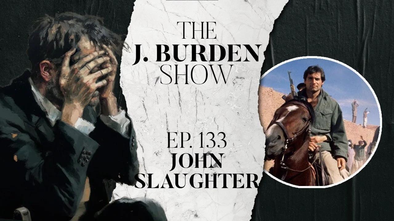 The J. Burden Show Ep. 133: John Slaughter