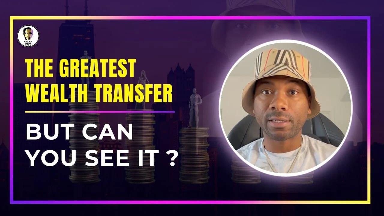 How To Spot The Greatest Wealth Transfer In History - But Can You See It?