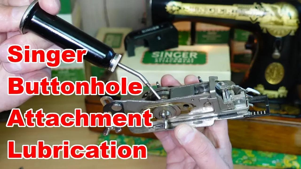 Maintaining the Singer Buttonhole Attachment Models 86662 and 86718