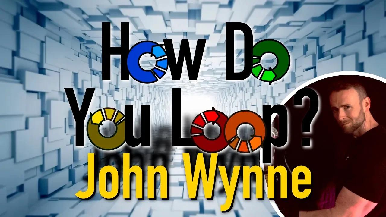 How Do You Loop? - John Wynne