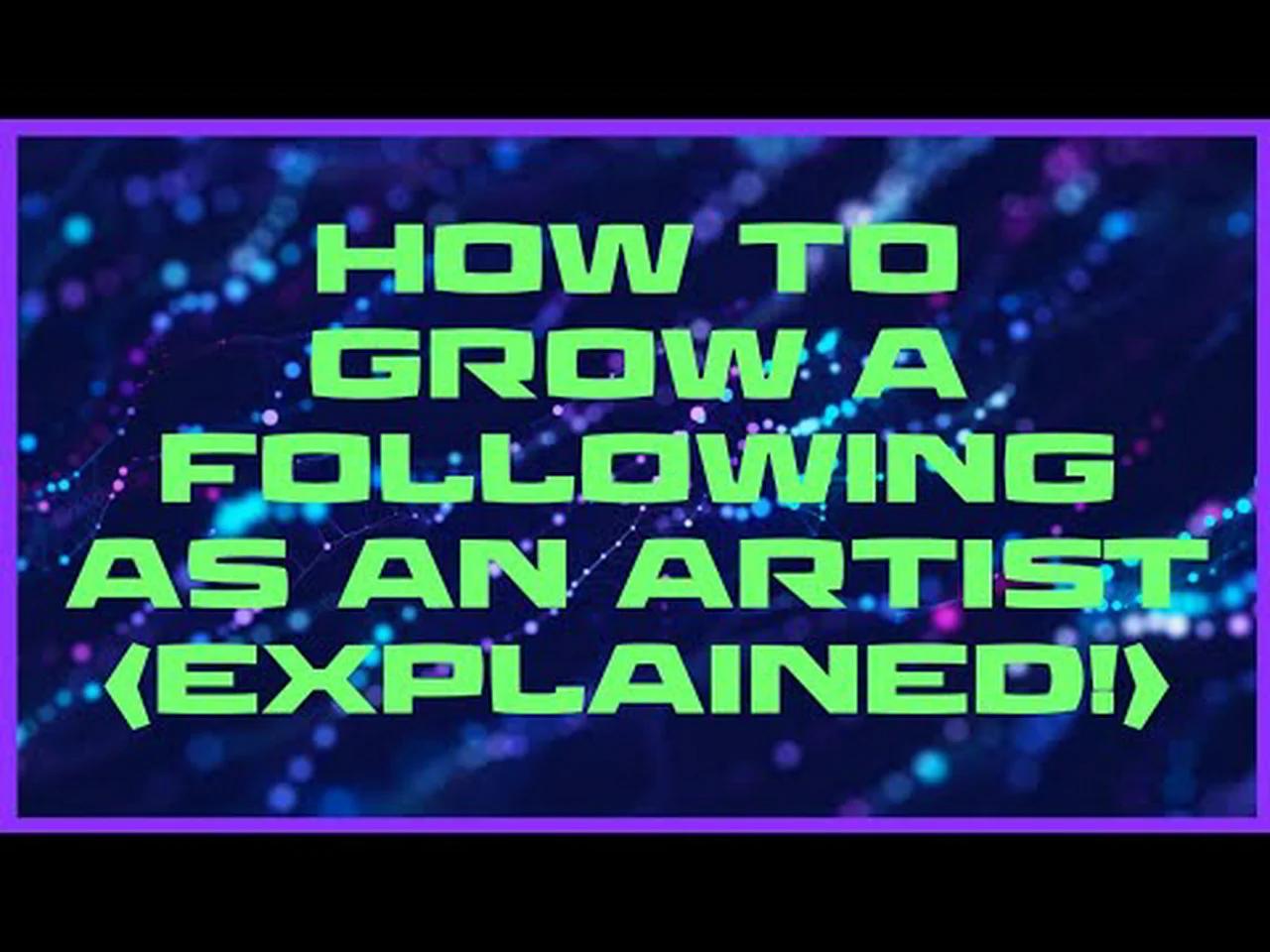 HOW DO YOU ACTUALLY GROW A FOLLOWING AS AN ARTIST? (EXPLAINED!)