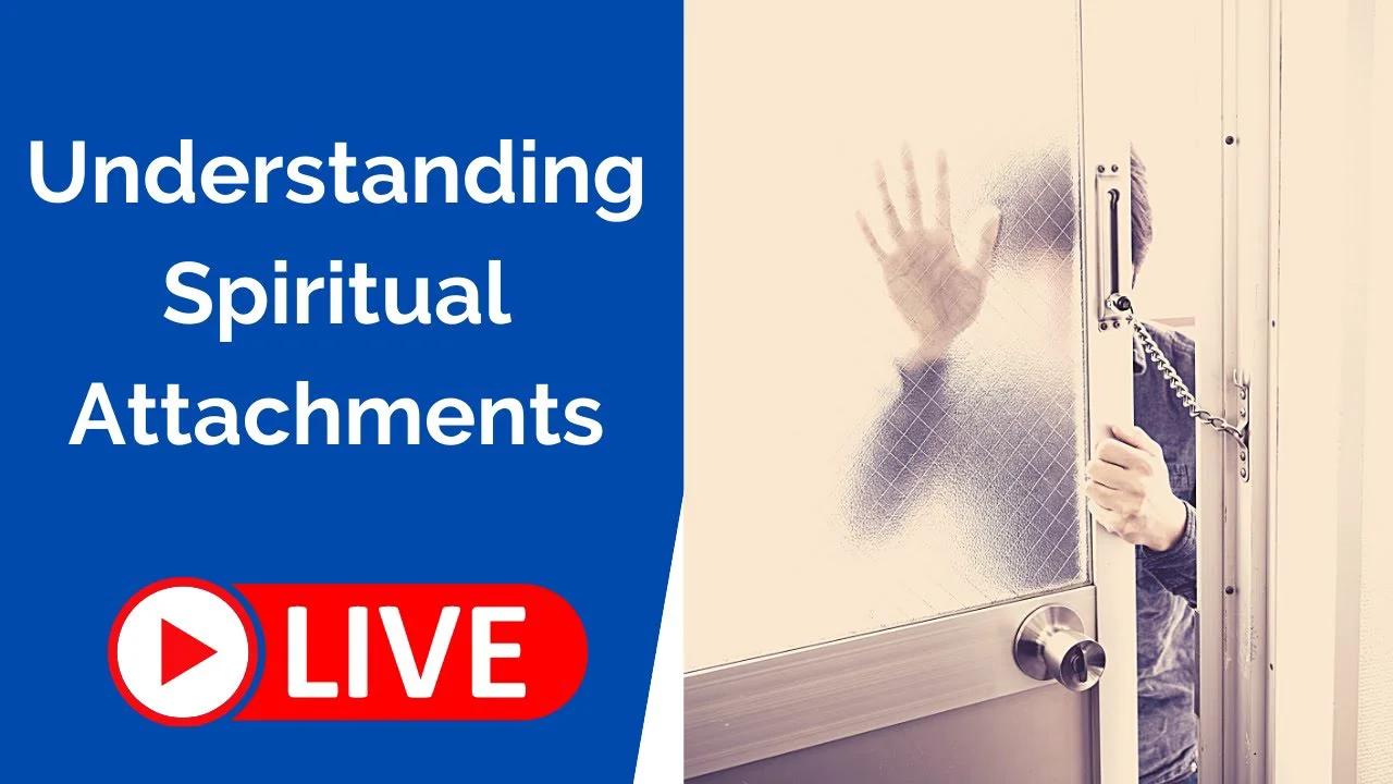 Understanding & Clearing Spiritual Attachments - LIVE