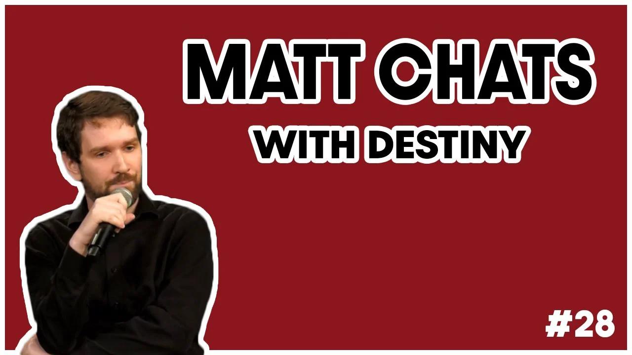 Matt Chats with Destiny - Episode #28