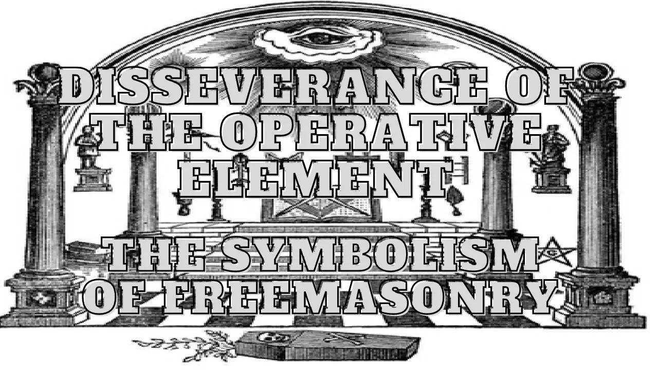 Disseverance of the Operative Element: REVISITED The Symbolism Of ...