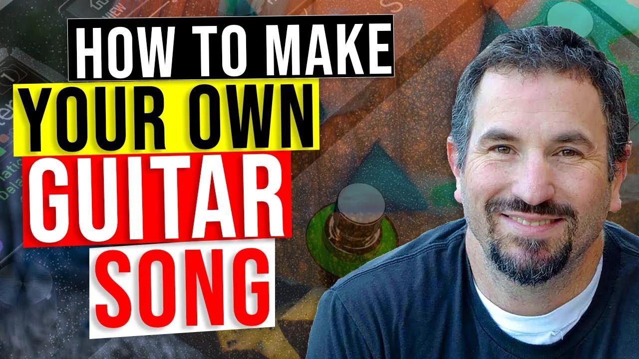 How to Make You Own Guitar Songs (Songwriting Techniques)
