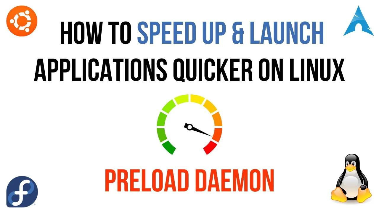 How to Speed Up & Launch Applications Quicker on Linux - Preload Daemon - Arch - Fedora - Ubuntu