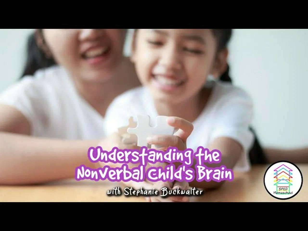 Understanding the Nonverbal Child's Brain