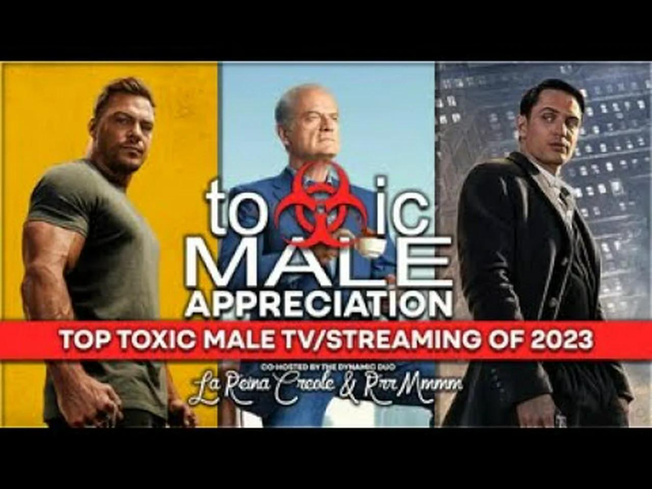 TOP Toxic Male TV/Streaming Shows of 2023 | Toxic Male Appreciation Podcast
