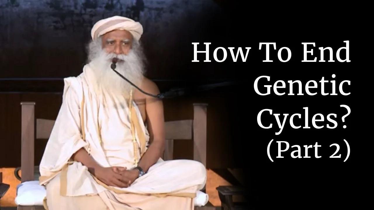 How To End Genetic Cycles Part 2 | Sadhguru's Advanced Techniques