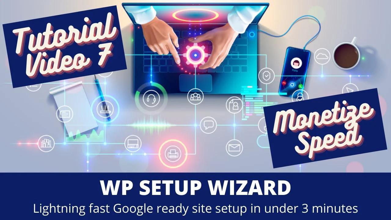 WP Setup Wizard - Tutorial Part 7 - Monetize & Speed