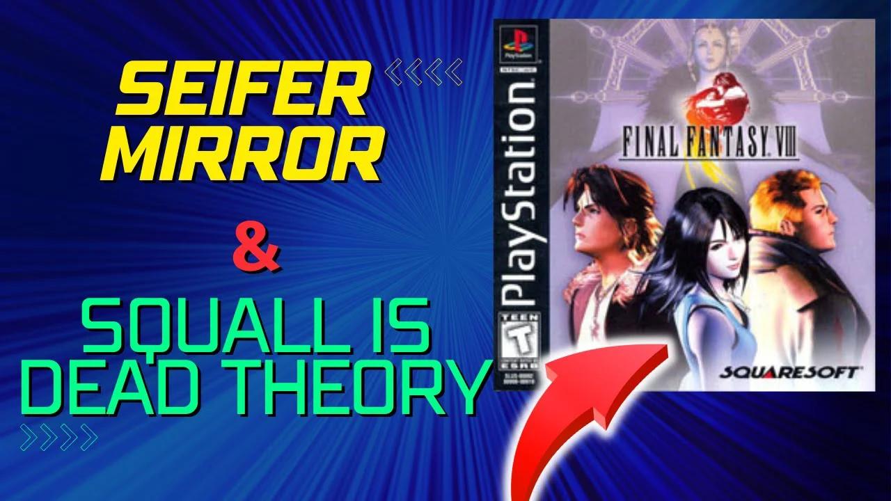 Final Fantasy 8 Seifer Mirror & Squall is Dead Theory