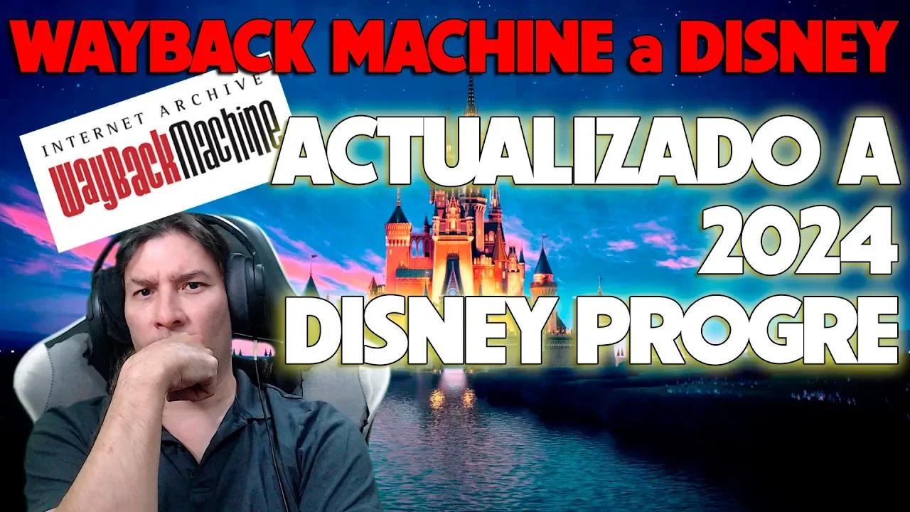 Disney WAYBACK MACHINE ACTUALIZADO 2024 La realidad de DISNEY IvanchoV