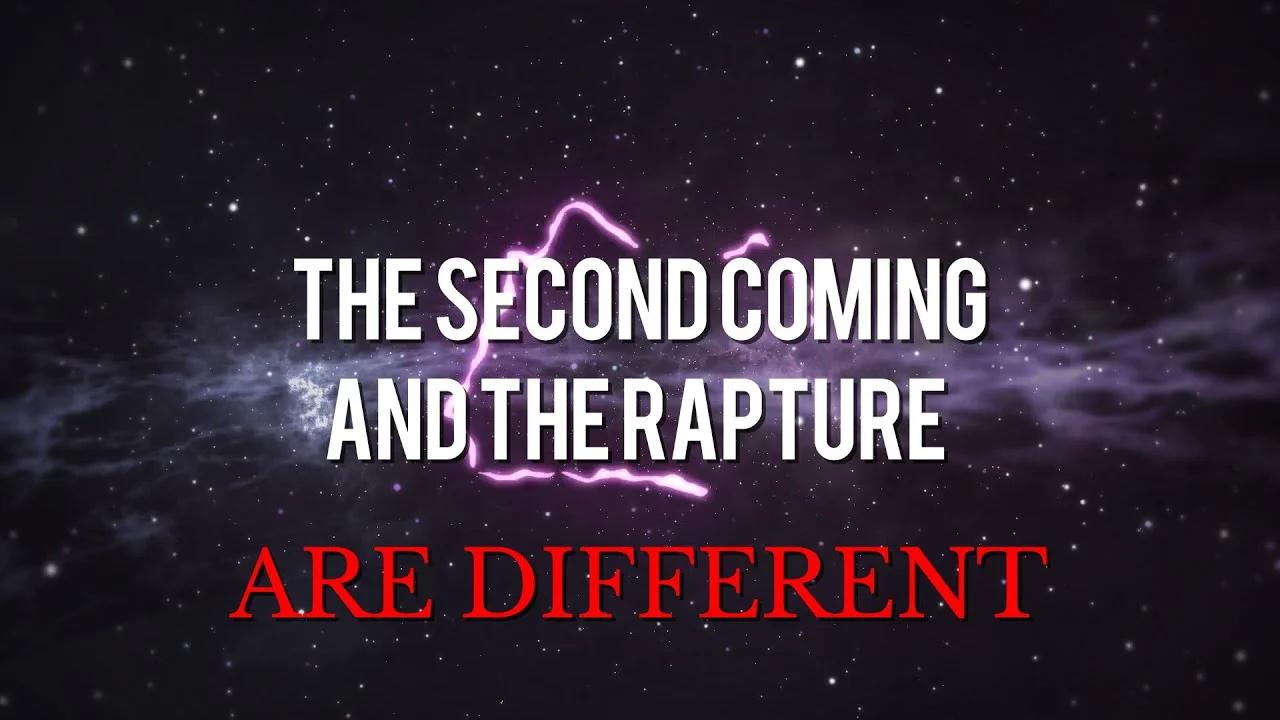 THE SECOND COMING AND THE RAPTURE ARE DIFFERENT~