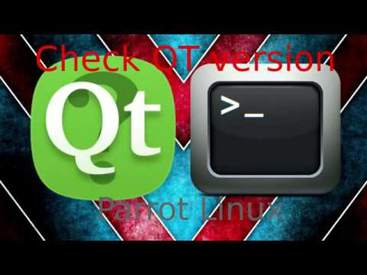 How to check QT version with Terminal on Parrot Security Linux byNP