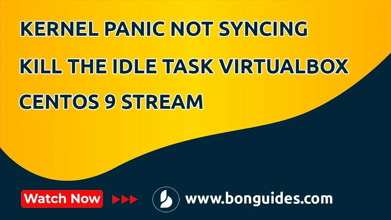 How to Fix Kernel Panic Not Syncing Attempted to Kill the Idle Task in VirtualBox CentOS 9 Stream