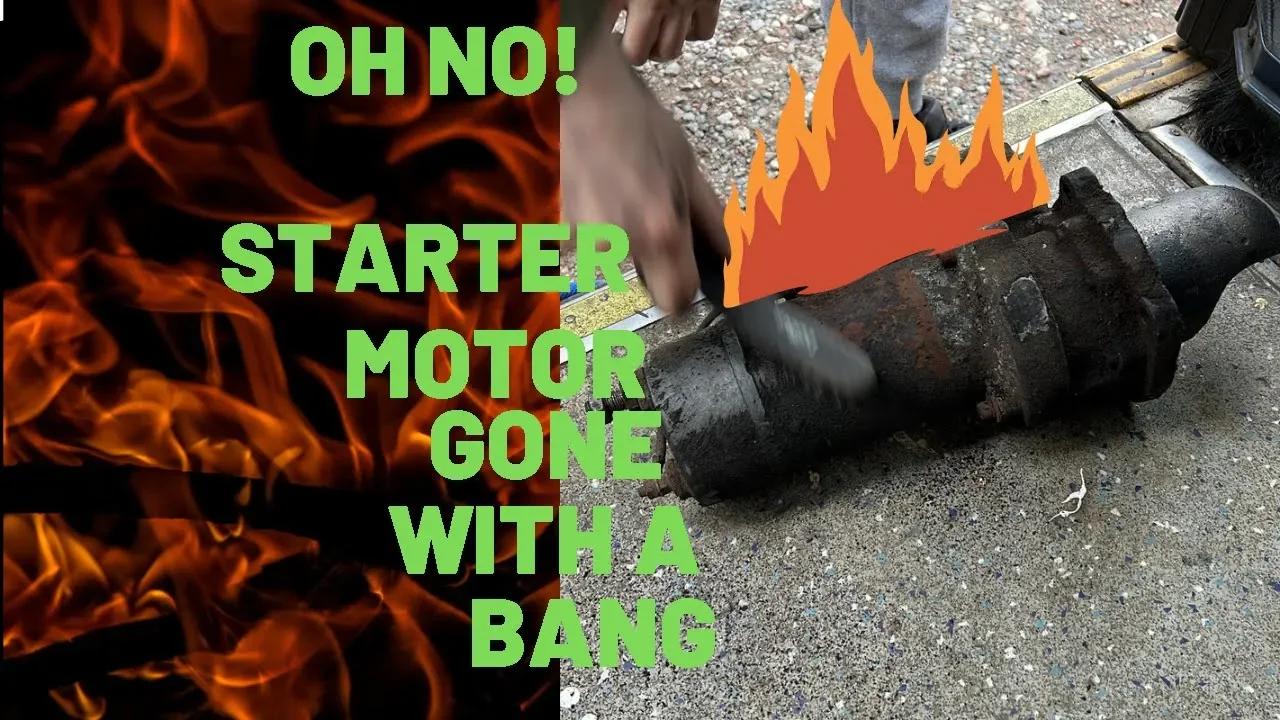 Oh No! The Starter Motor Went with a Bang