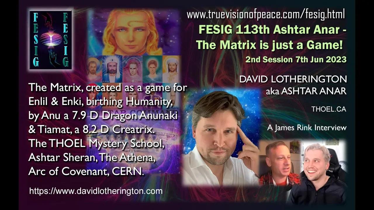 FESIG 113th Ashtar Anar - The Matrix is just a Game!