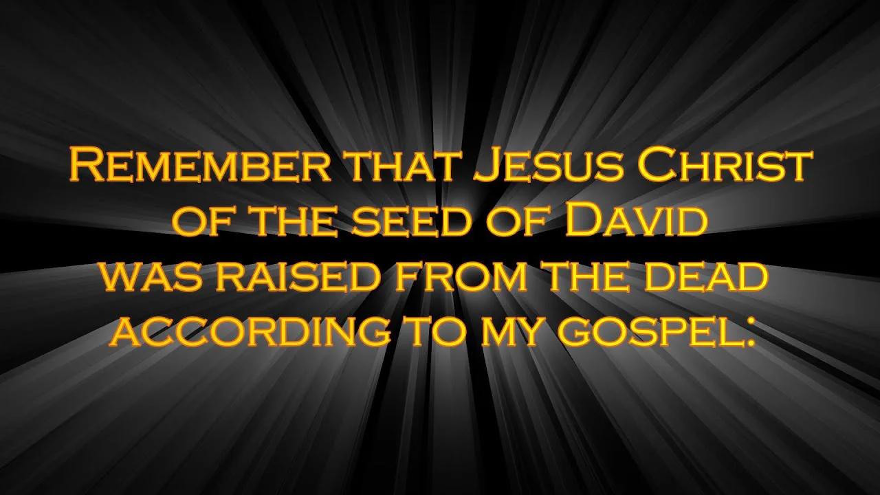 Remember that Jesus Christ of the seed of David was raised from the ...