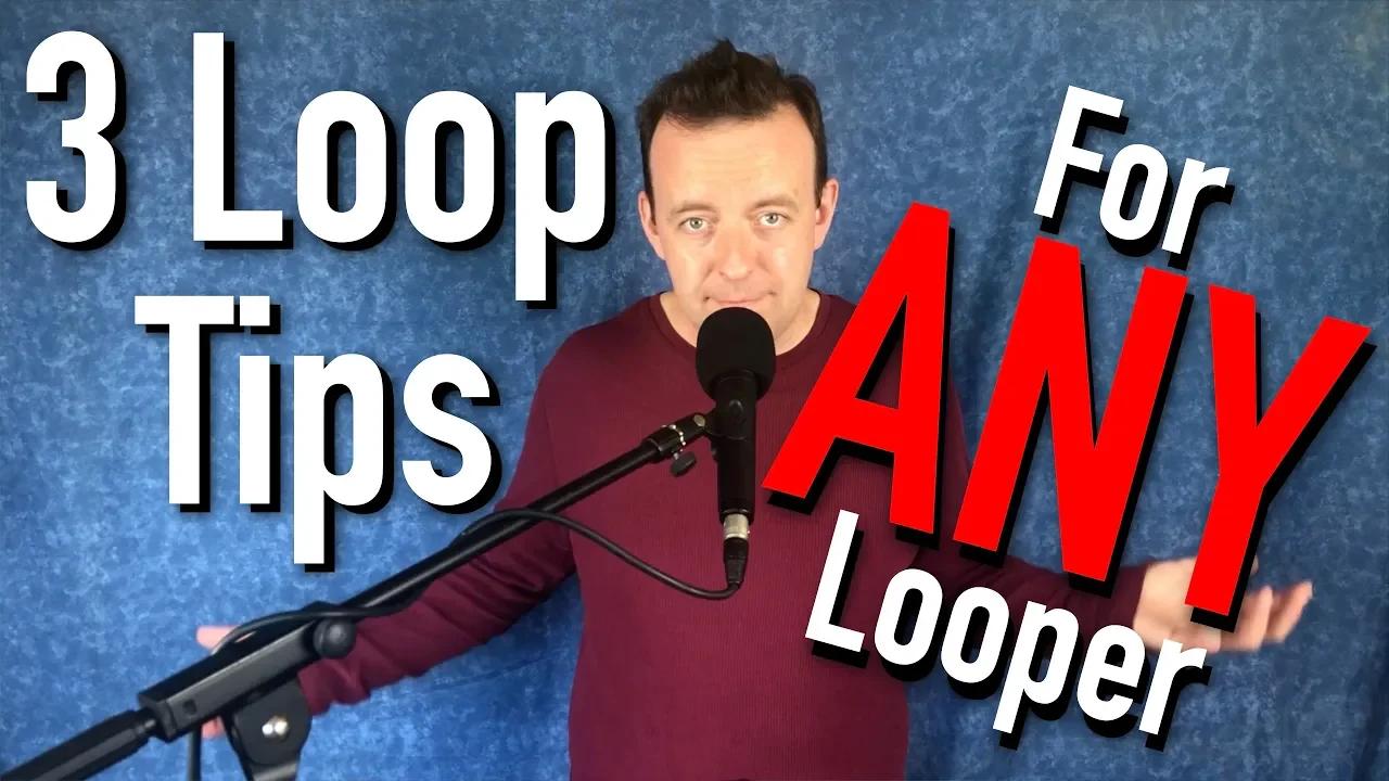 Three Loop Tips - for ANY Looper