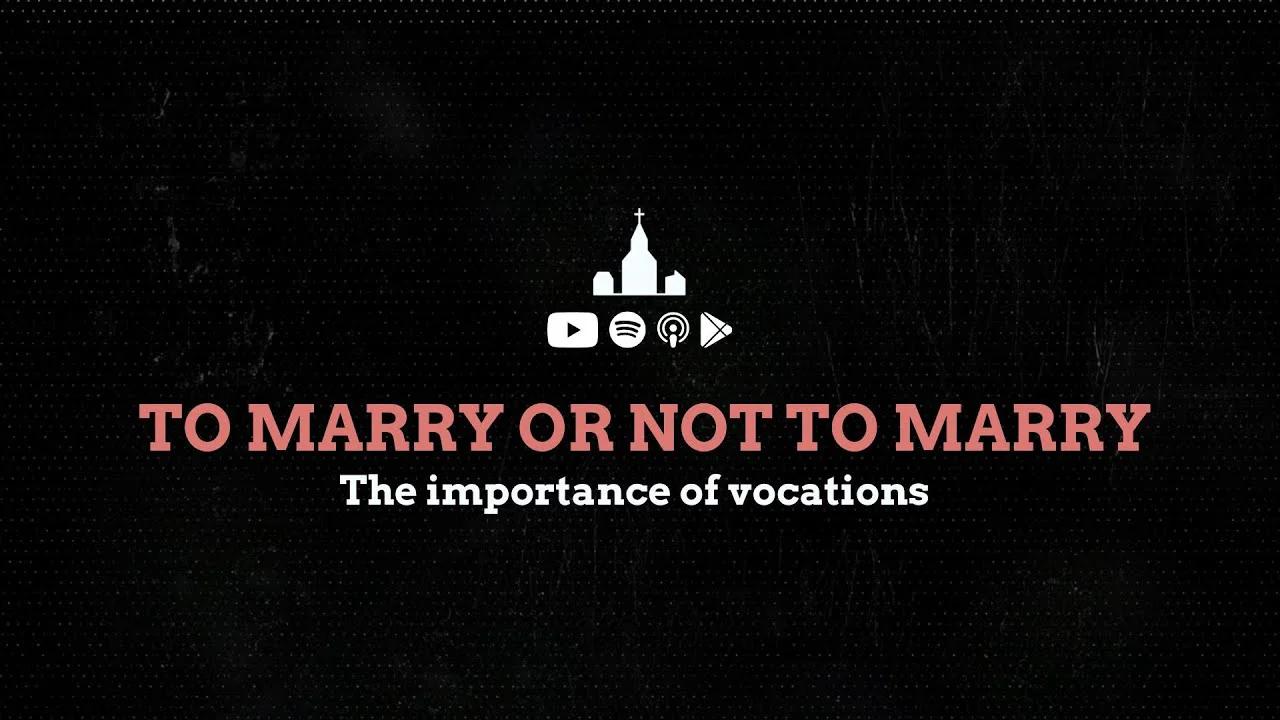 To marry or not to marry: The importance of vocations