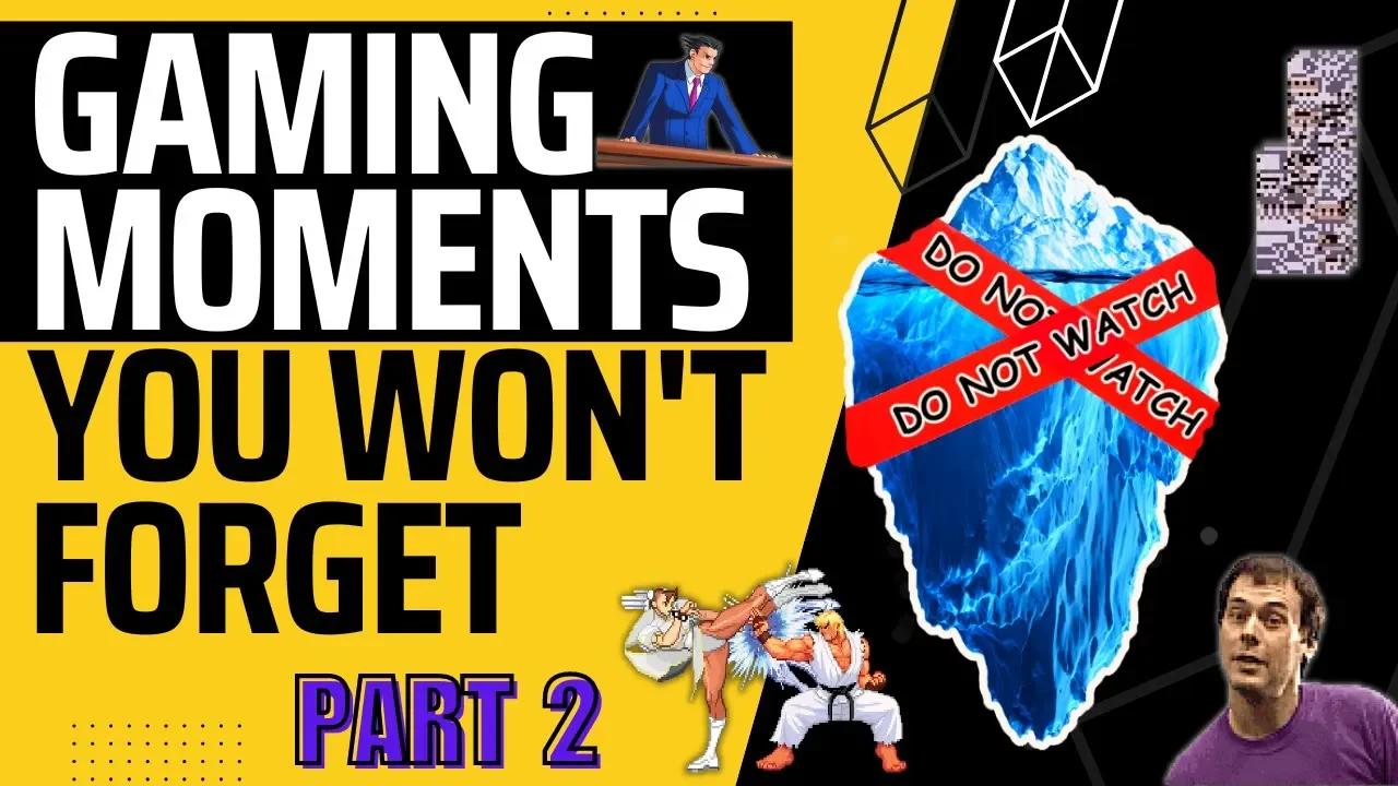 Memorable Moments in Gaming Iceberg [PART 2]