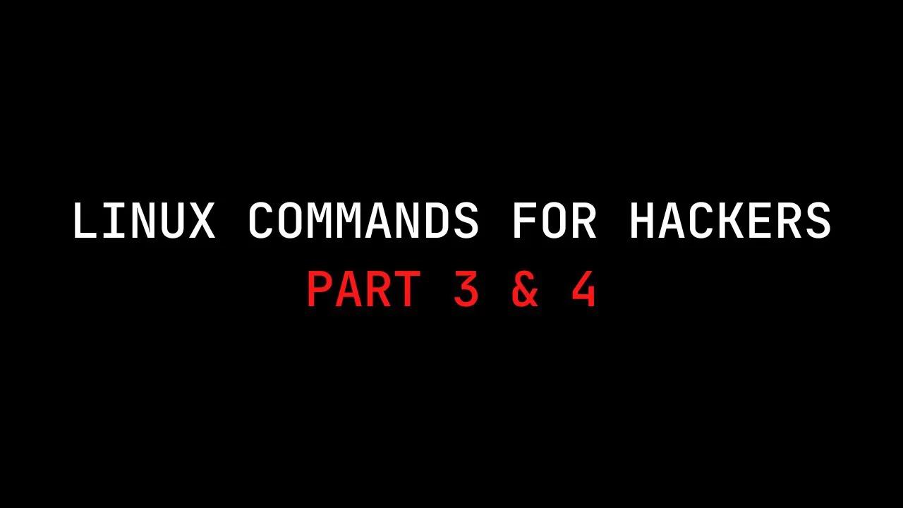 Linux Commands For Hackers Part 3 And Part 4