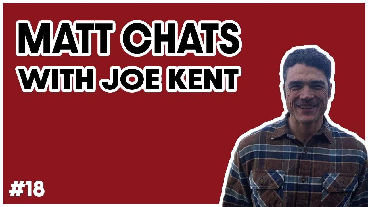 Matt Chats with Joe Kent - Episode #18