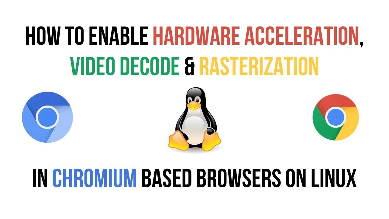 How to Enable Hardware Acceleration, Video Decode & Rasterization in Chromium Based Browsers – Linux