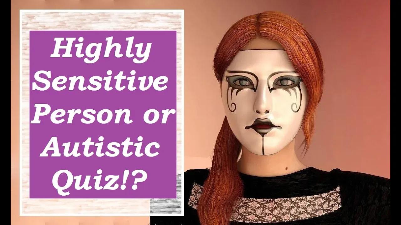 Highly Sensitive Person (HSP) or Autistic Quiz?! Which are YOU?!