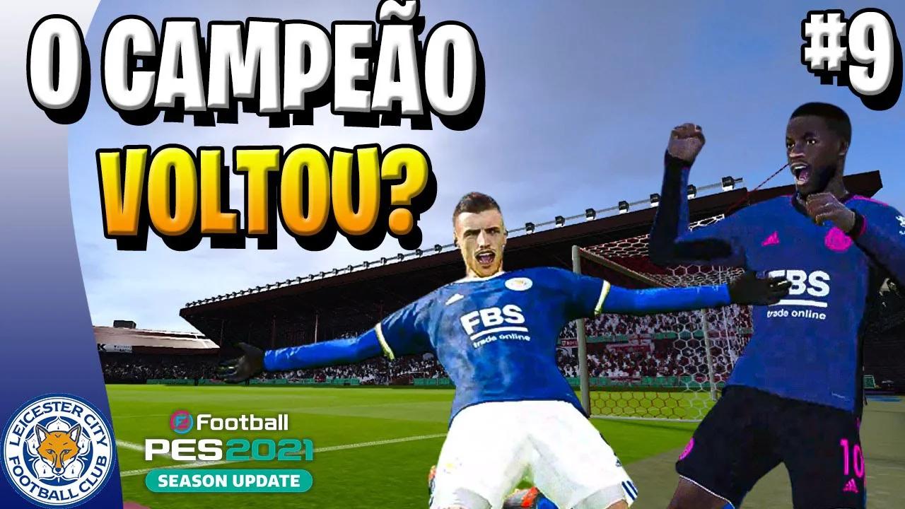 O LEICESTER FINALMENTE VOLTOU ? - MASTER LEAGUE LEICESTER CITY PES 2021 #9