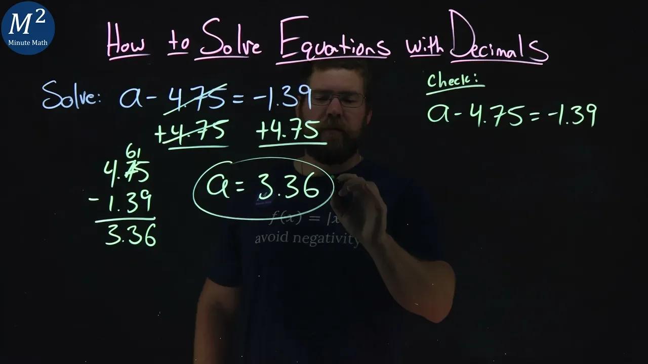 How to Solve Equations with Decimals | a-4.75=-1.39 | Part 2 of 4 ...