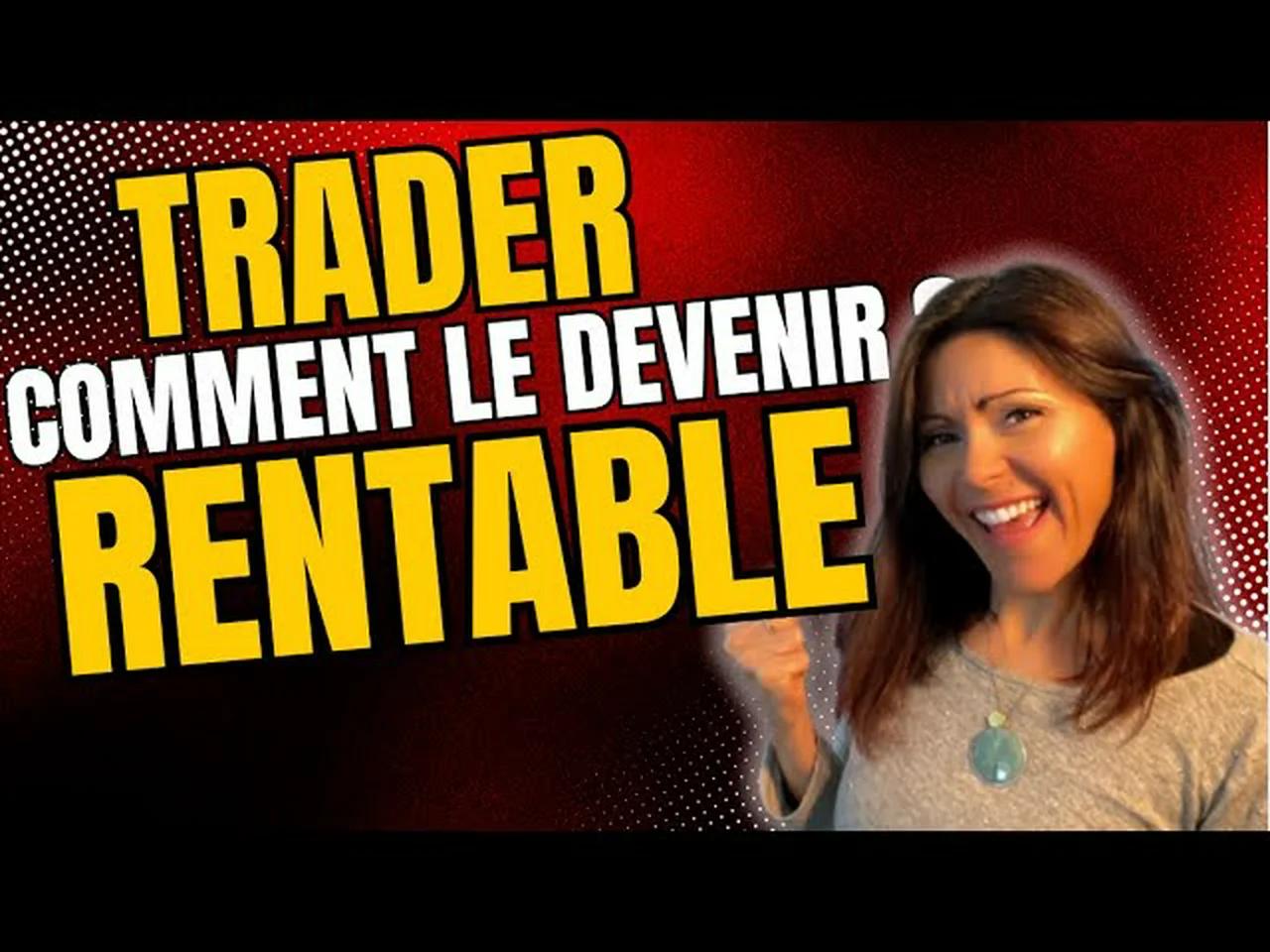 TRADER RENTABLE : Comment le devenir et POURQUOI