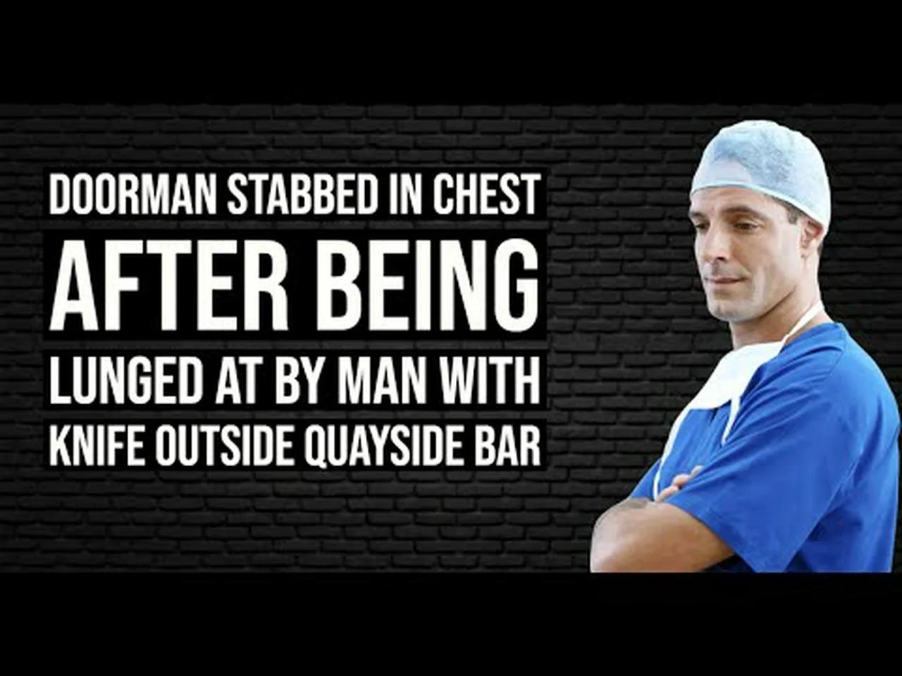 Doorman stabbed in chest after being lunged at by man with knife outside Quayside bar