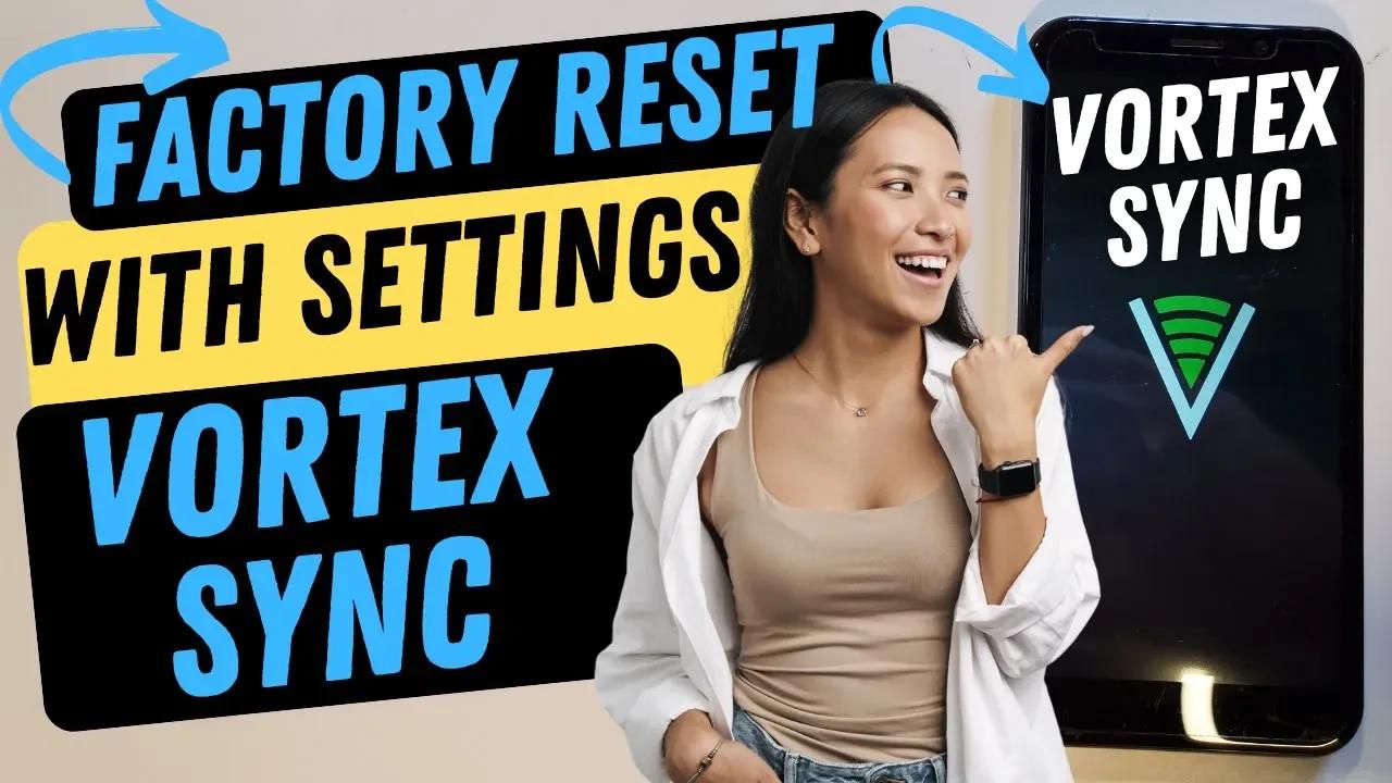Factory Reset Vortex Sync with Internal Settings