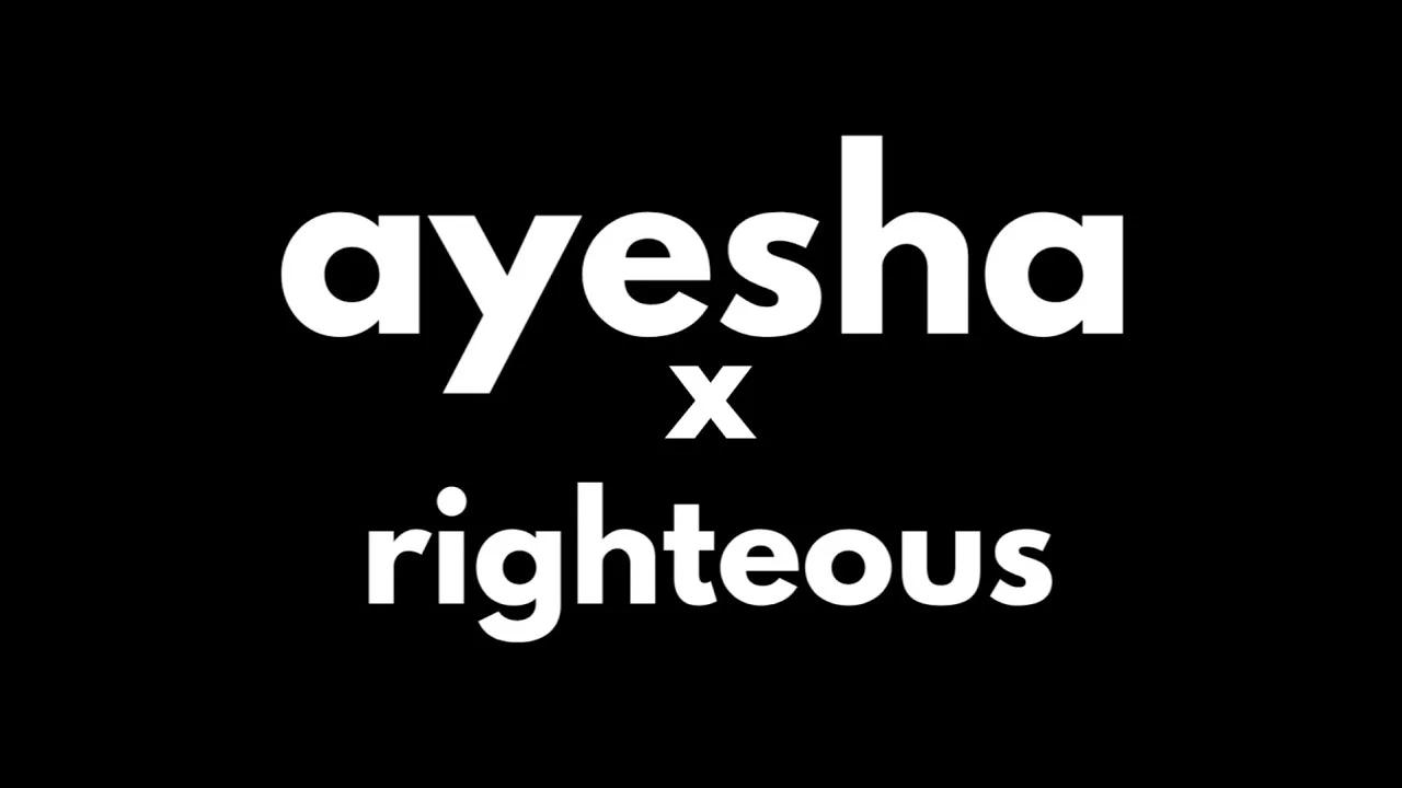Ayesha x Righteous